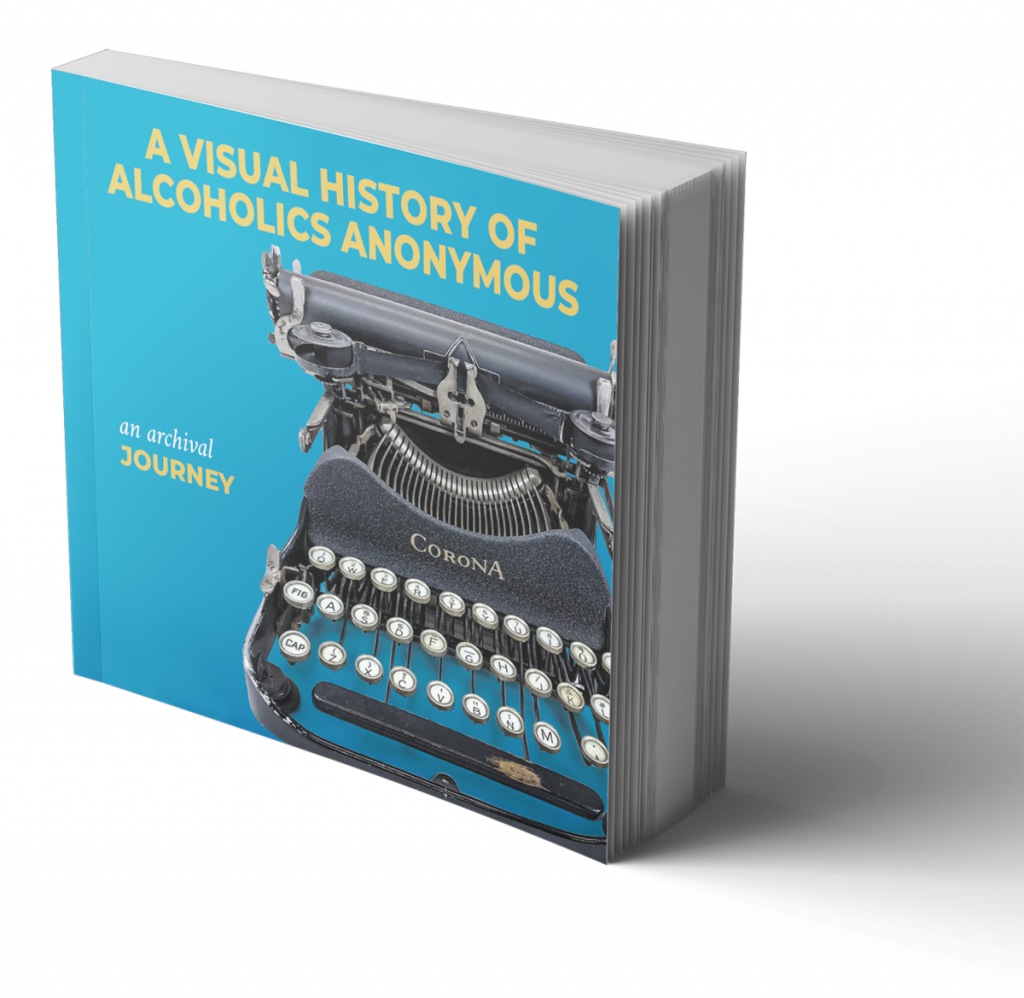 A Visual History Of Alcoholics Anonymous An Archival Journey a-visual-history-of-alcoholics-anonymous-an-archival-journey